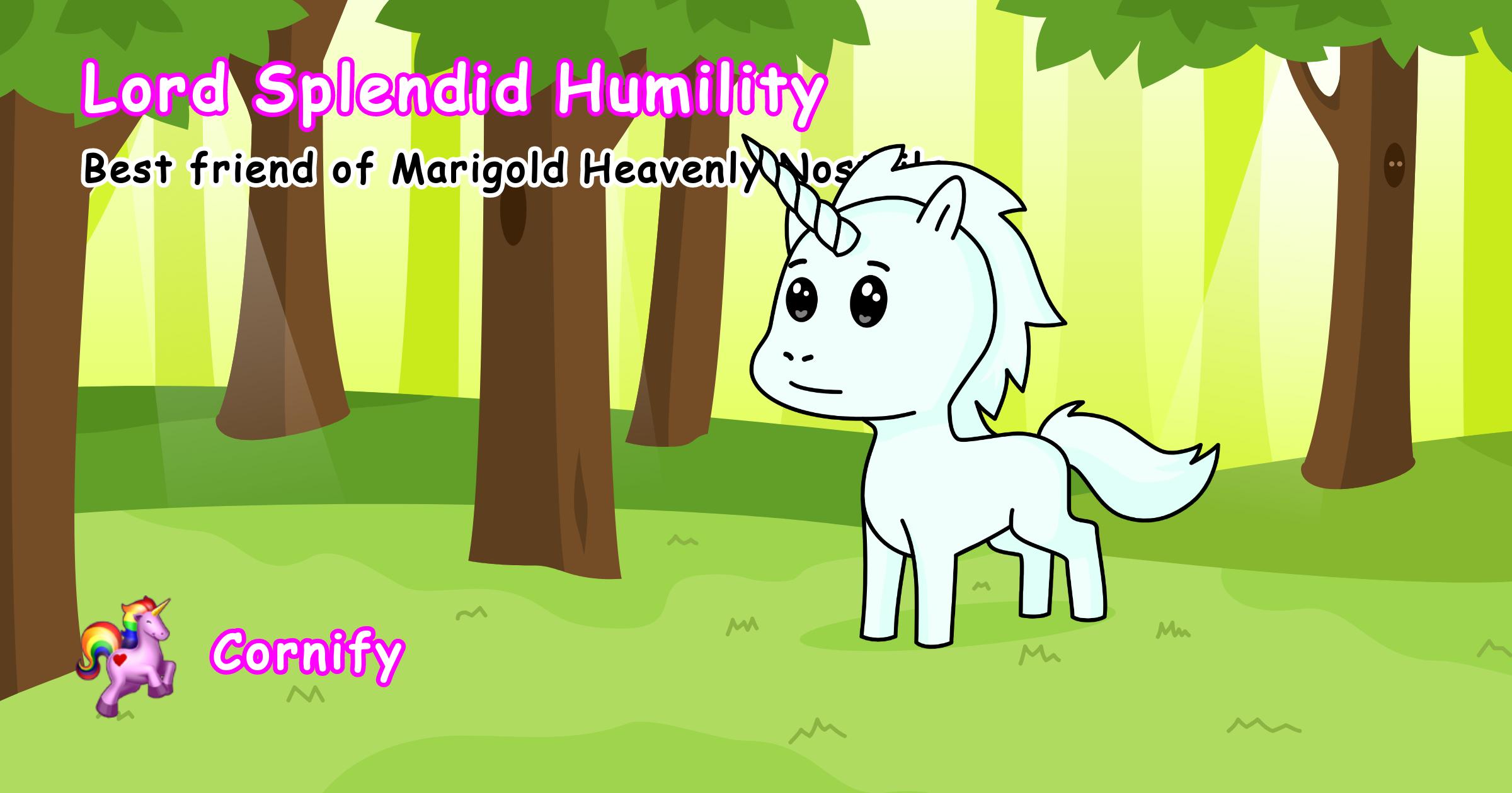 Lord Splendid Humility the unicorn